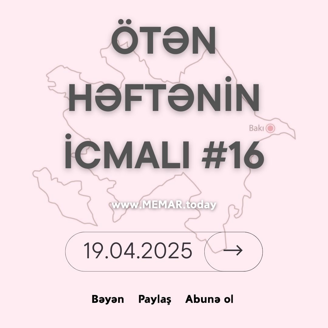 ÖTƏN HƏFTƏNİN İCMALI 2025 #16 – MEMAR.today
